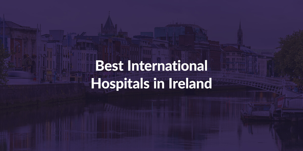 Best International Hospitals In Ireland | Fly REVA®